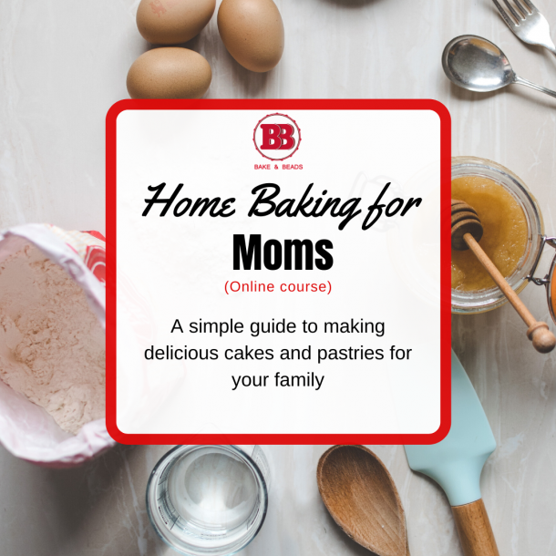 HOME BAKING FOR MOMS | Bake and Beads Academy